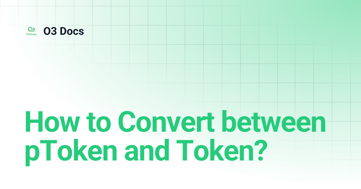 How to Convert between pToken and Token? | O3 Docs